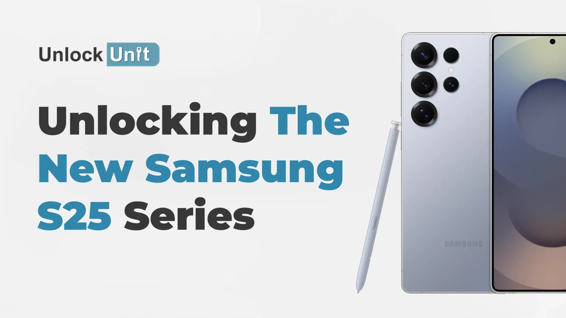 Unlocking the new Samsung S25 Series | UnlockUnit
